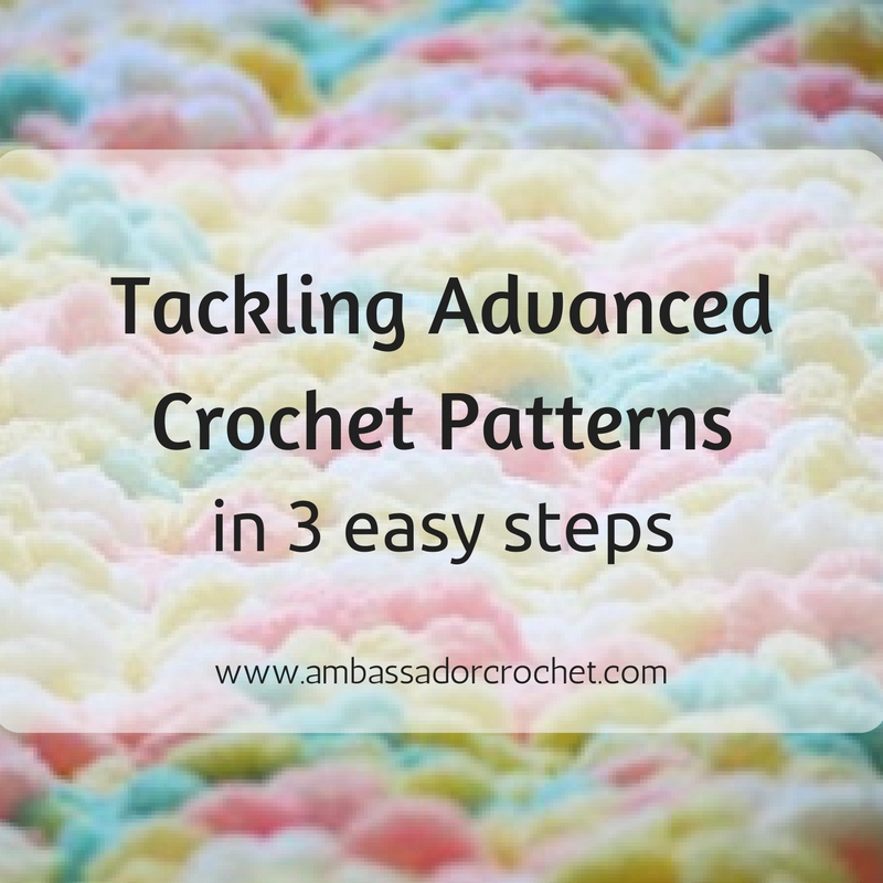 Tackle Advanced Crochet Patterns in 3 Easy Steps - Ambassador Crochet