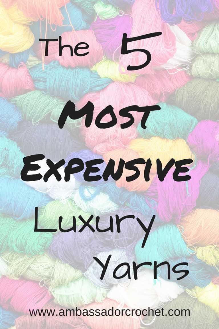 The 5 Most Expensive Luxury Yarns - Ambassador Crochet