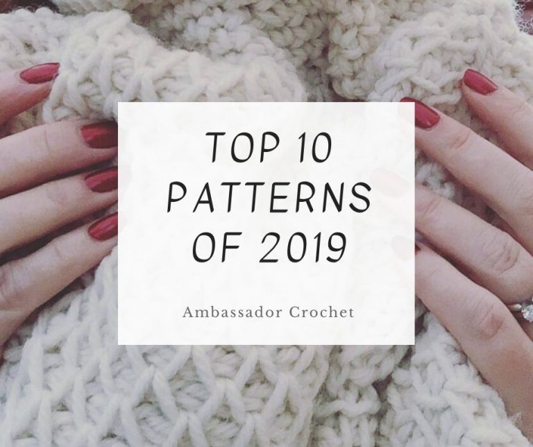 Top 10 Patterns of 2019 - Ambassador Crochet